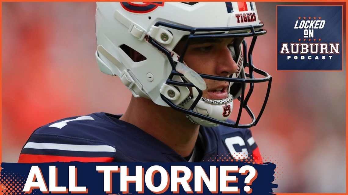 Payton Thorne is CRUCIAL for Auburn to BLAST Cal - Auburn Tigers Podcast | 11alive.com